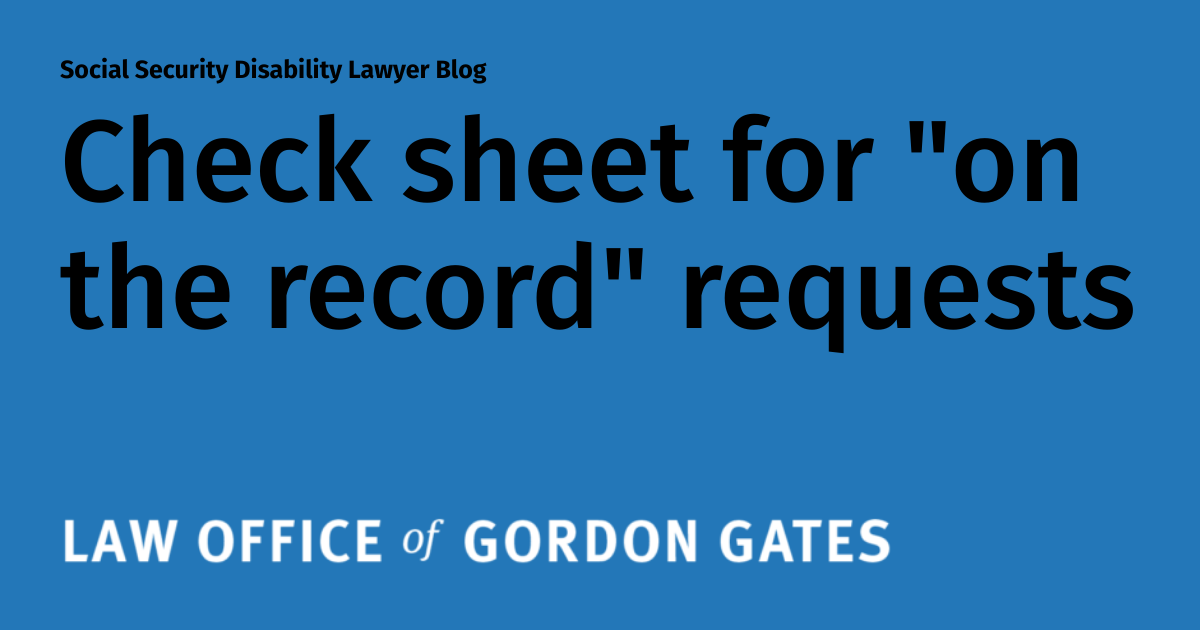 Check sheet for "on the record" requests | Social Security Disability ...