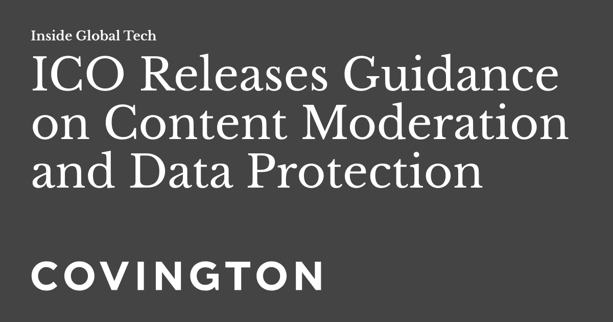 ICO Releases Guidance on Content Moderation and Data Protection ...