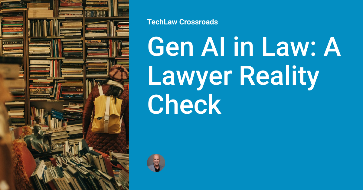 Gen AI in Law: A Lawyer Reality Check | TechLaw Crossroads