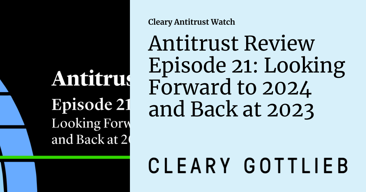 Antitrust Review Episode 21: Looking Forward to 2024 and Back at 2023 ...