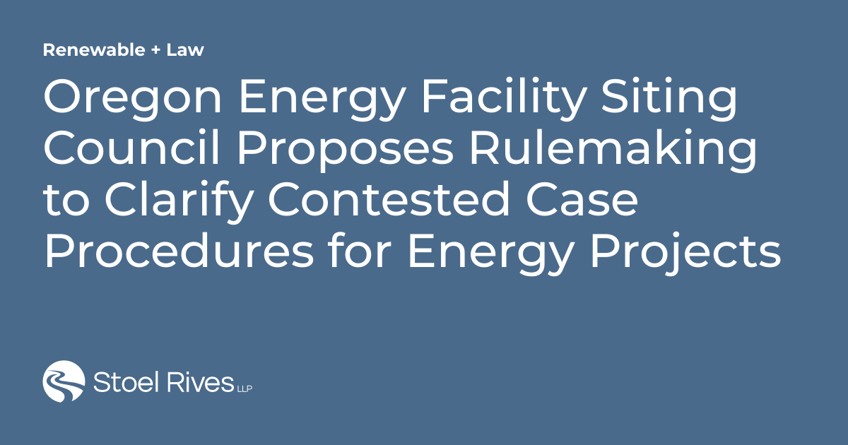 Oregon Energy Facility Siting Council Proposes Rulemaking to Clarify ...