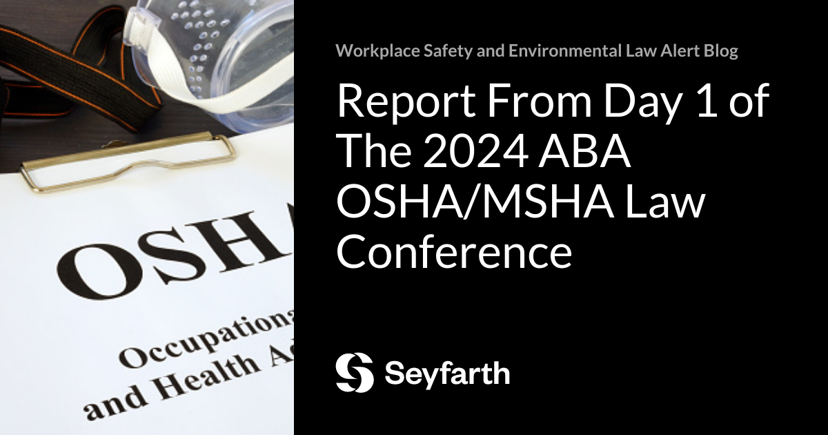 Report From Day 1 of The 2024 ABA OSHA/MSHA Law Conference | Workplace ...