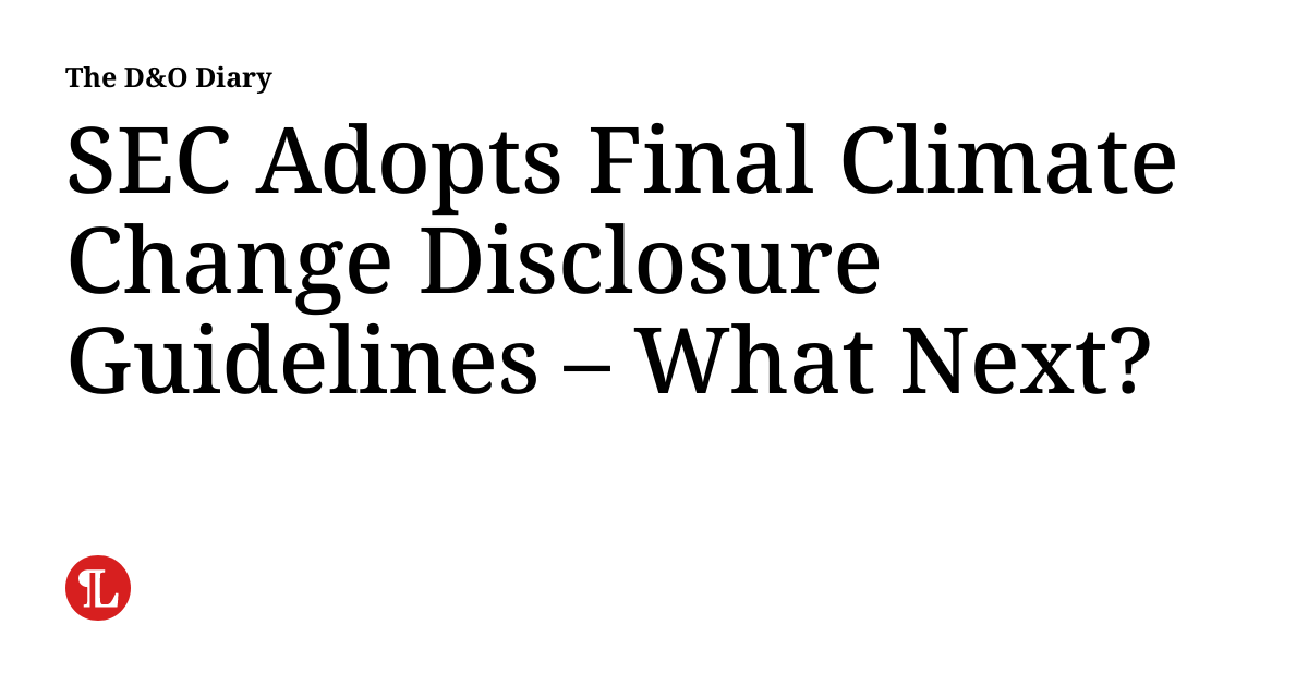 SEC Adopts Final Climate Change Disclosure Guidelines – What Next ...