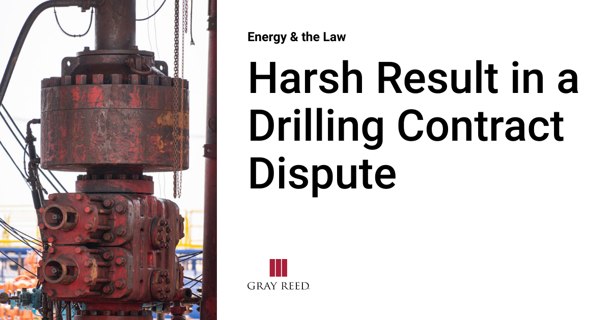 Harsh Result in a Drilling Contract Dispute | Energy & the Law