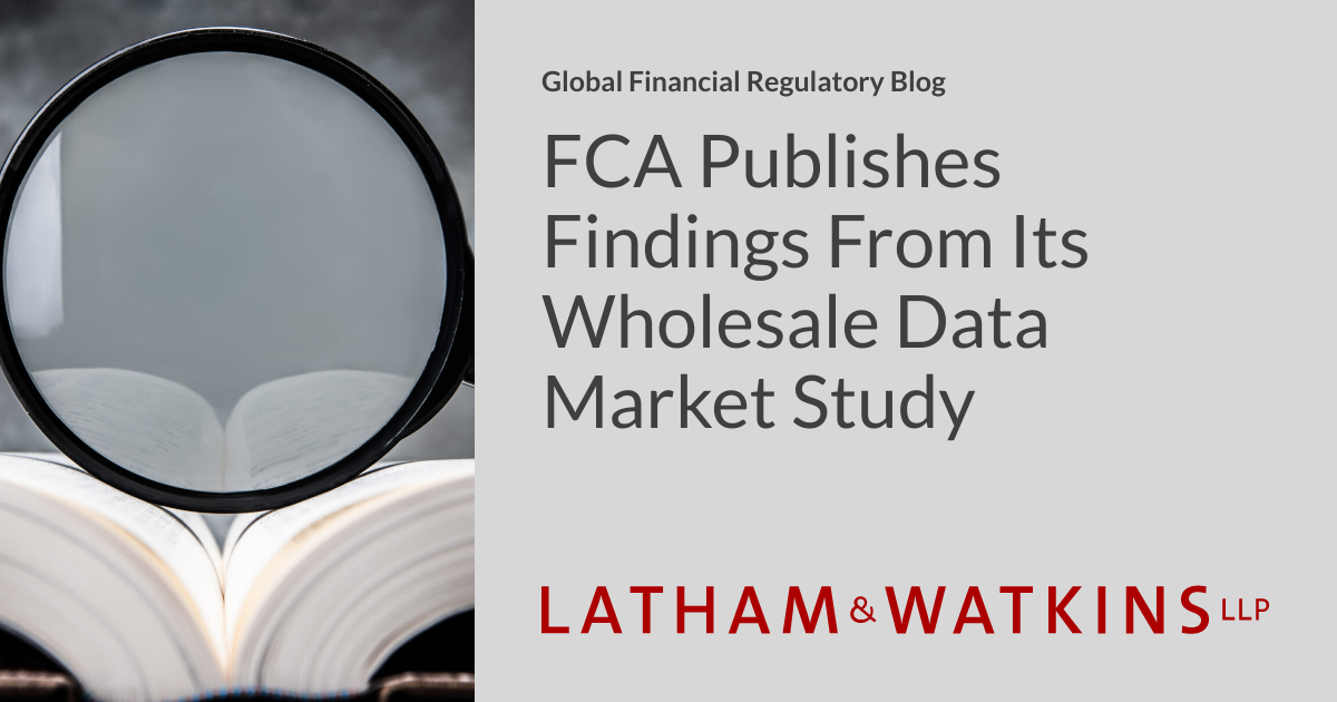FCA Publishes Findings From Its Wholesale Data Market Study | Global Financial Regulatory Blog