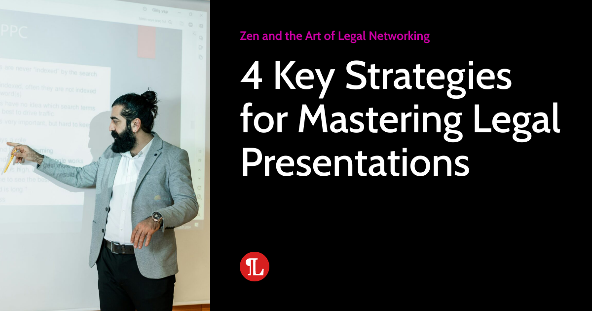 4 Key Strategies for Mastering Legal Presentations | Zen and the Art of ...