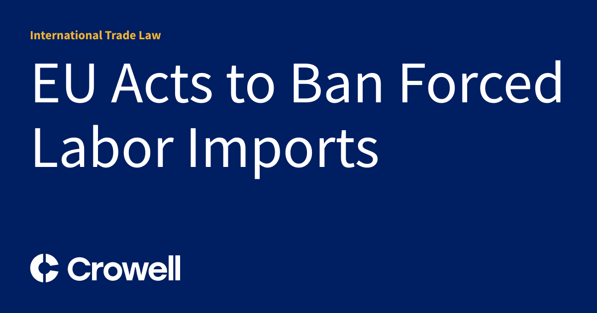 EU Acts to Ban Forced Labor Imports | International Trade Law