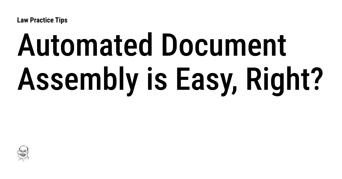 Automated Document Assembly Is Easy Right Law Practice Tips