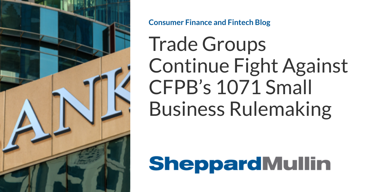 Trade Groups Continue Fight Against CFPB’s 1071 Small Business ...