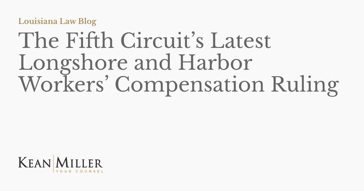 The Fifth Circuit’s Latest Longshore and Harbor Workers’ Compensation ...