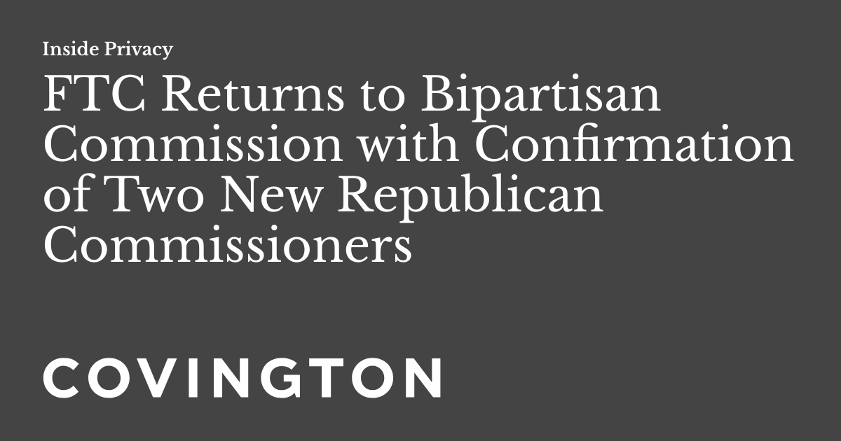 FTC Returns to Bipartisan Commission with Confirmation of Two New ...