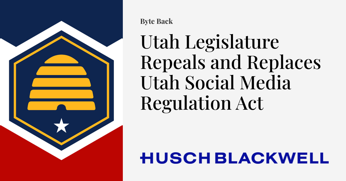 Utah Legislature Repeals and Replaces Utah Social Media Regulation Act ...