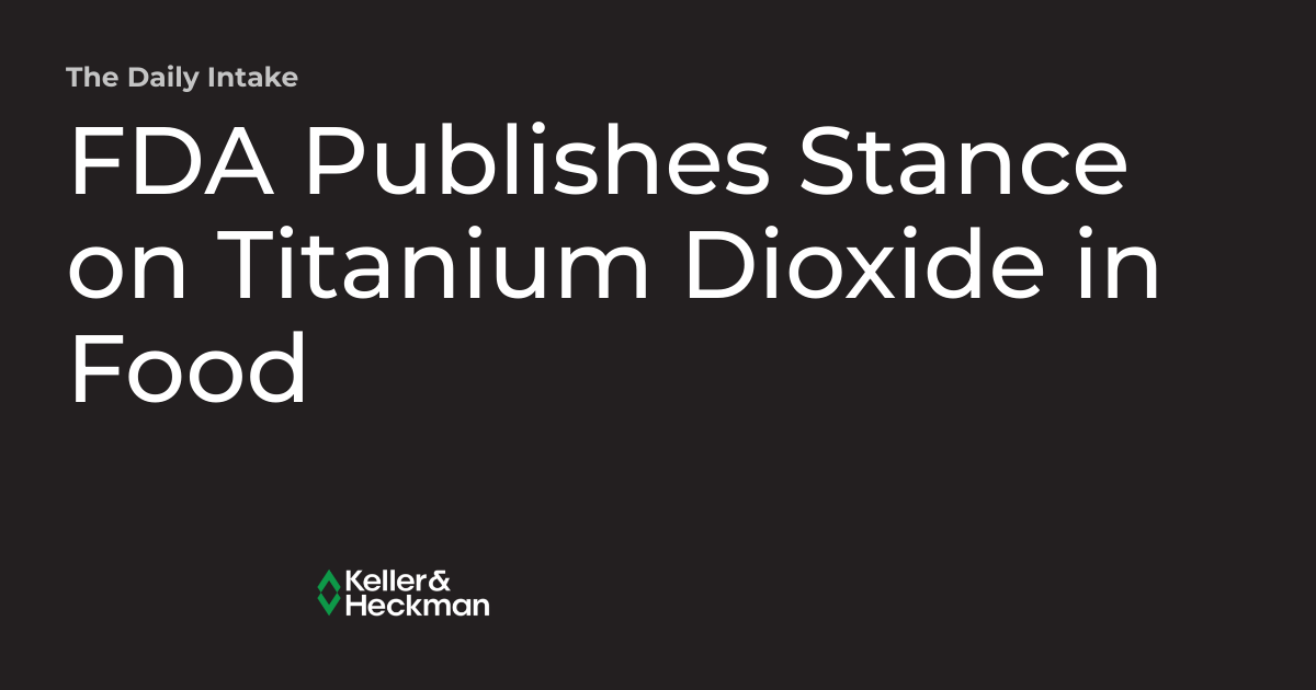 FDA Publishes Stance on Titanium Dioxide in Food | The Daily Intake