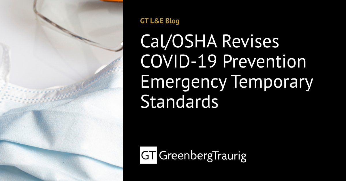 Cal/OSHA Revises COVID-19 Prevention Emergency Temporary Standards | GT ... Cal/OSHA Revises COVID-19 Prevention Emergency Temporary Standards | GT ...