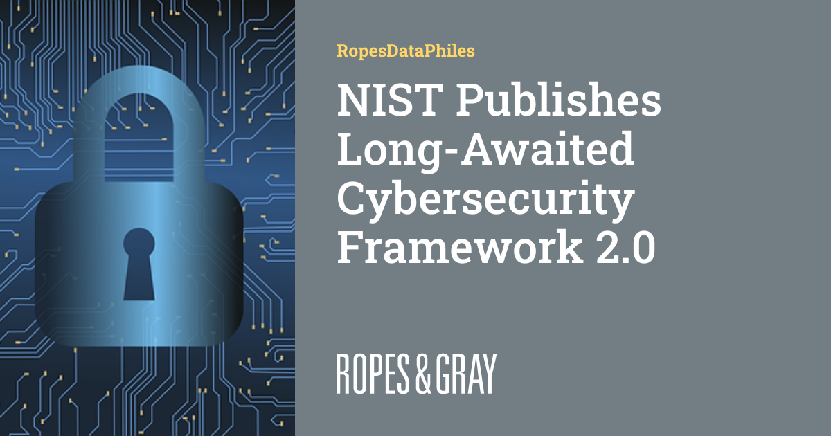 NIST Publishes Long-Awaited Cybersecurity Framework 2.0 | RopesDataPhiles