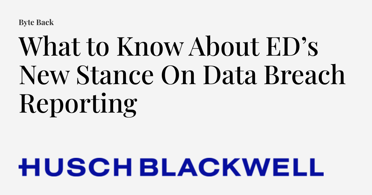 What to Know About ED’s New Stance On Data Breach Reporting | Byte Back