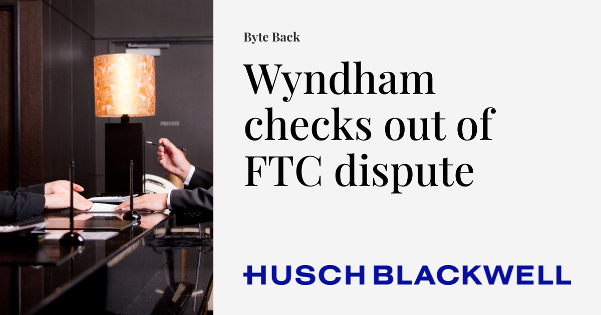 Wyndham checks out of FTC dispute | Byte Back Wyndham checks out of FTC dispute | Byte Back
