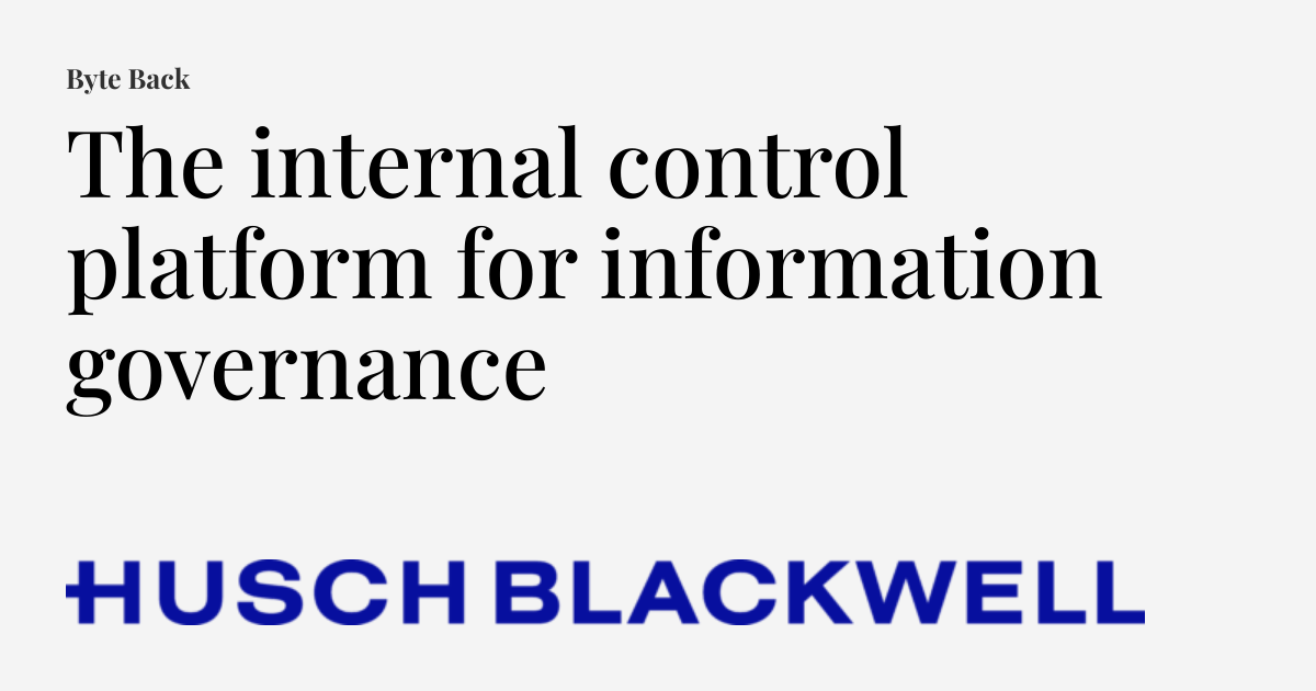 The internal control platform for information governance | Byte Back
