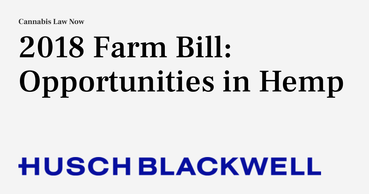 2018 Farm Bill: Opportunities in Hemp | Cannabis Law Now