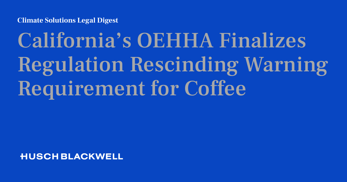 California’s OEHHA Finalizes Regulation Rescinding Warning Requirement ...