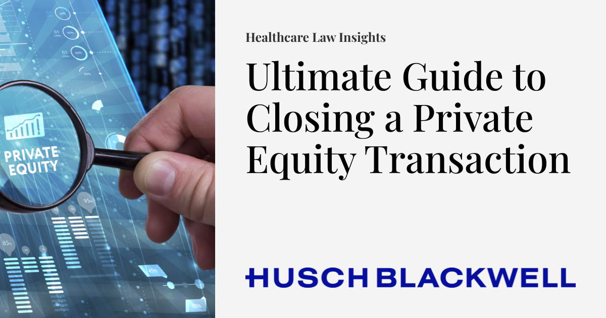Ultimate Guide to Closing a Private Equity Transaction | Healthcare Law ...