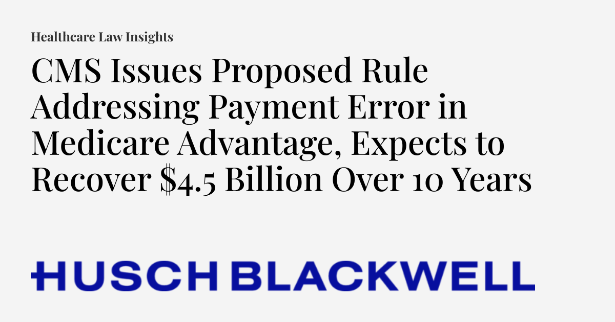 CMS Issues Proposed Rule Addressing Payment Error in Medicare Advantage ...
