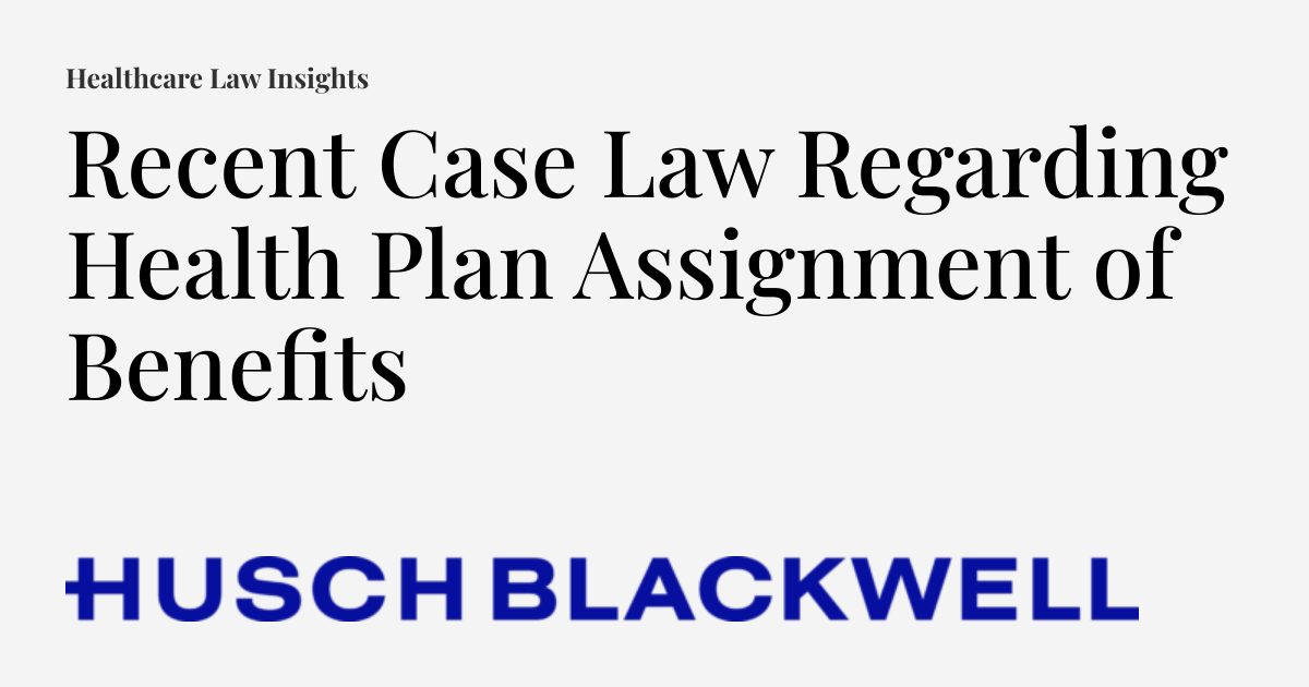 Recent Case Law Regarding Health Plan Assignment of Benefits ...