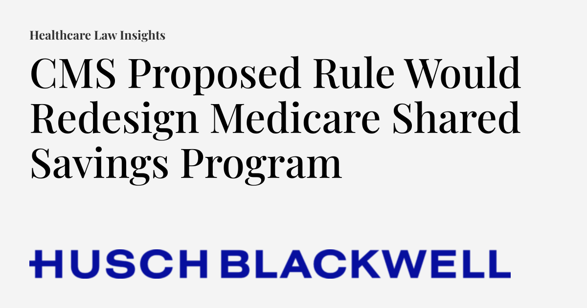CMS Proposed Rule Would Redesign Medicare Shared Savings Program ...