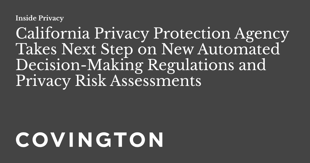 California Privacy Protection Agency Takes Next Step on New Automated Decision-Making ...