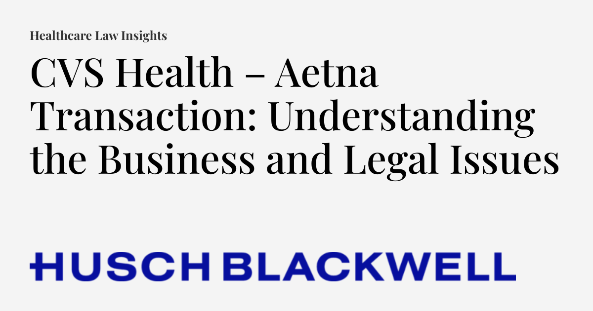 CVS Health – Aetna Transaction: Understanding the Business and Legal ...