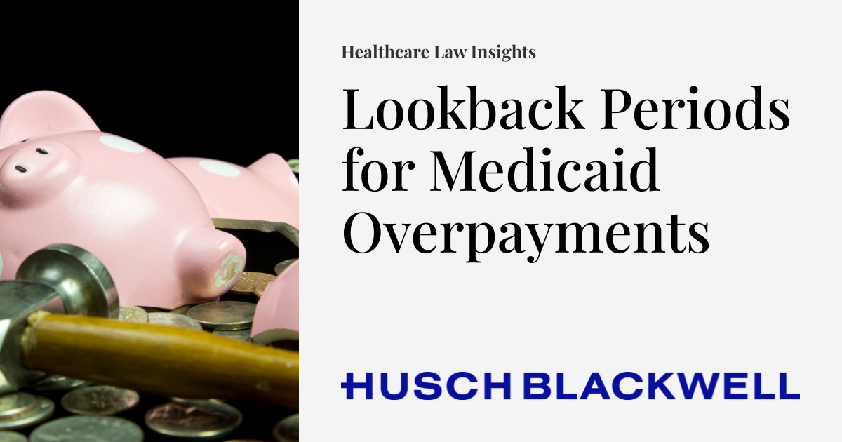 Lookback Periods for Medicaid Overpayments | Healthcare Law Insights