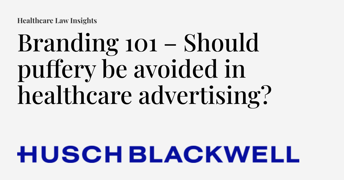 Branding 101 – Should puffery be avoided in healthcare advertising ...