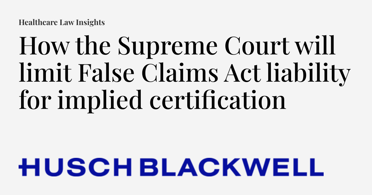 How the Supreme Court will limit False Claims Act liability for implied ...