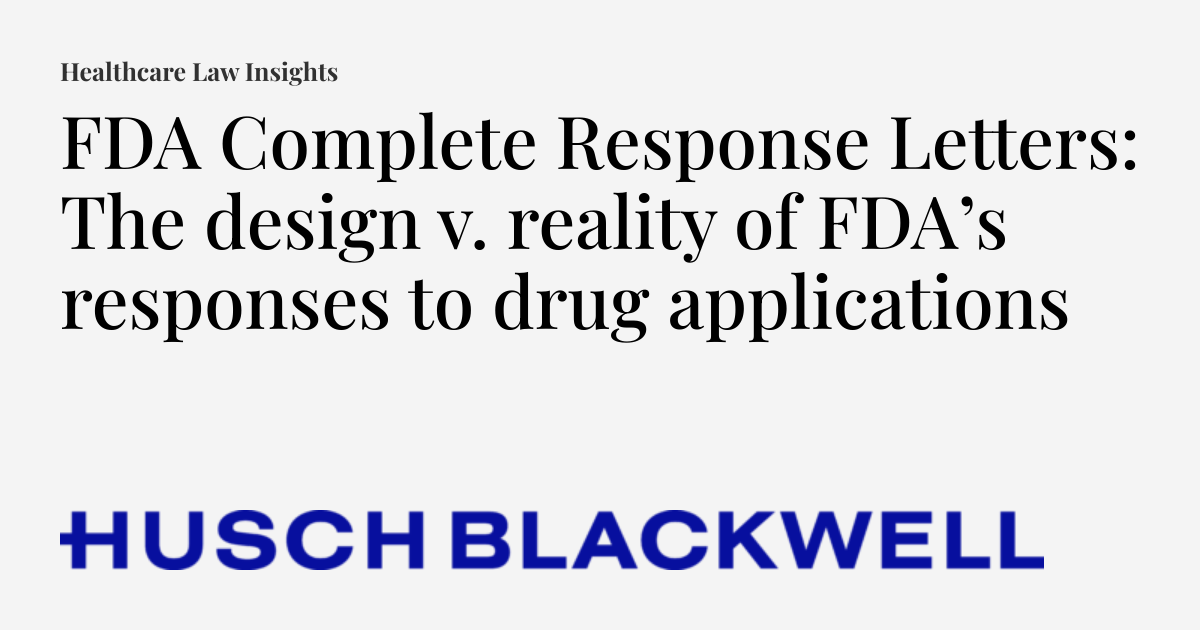 FDA Complete Response Letters: The design v. reality of FDA’s responses to drug applications ...