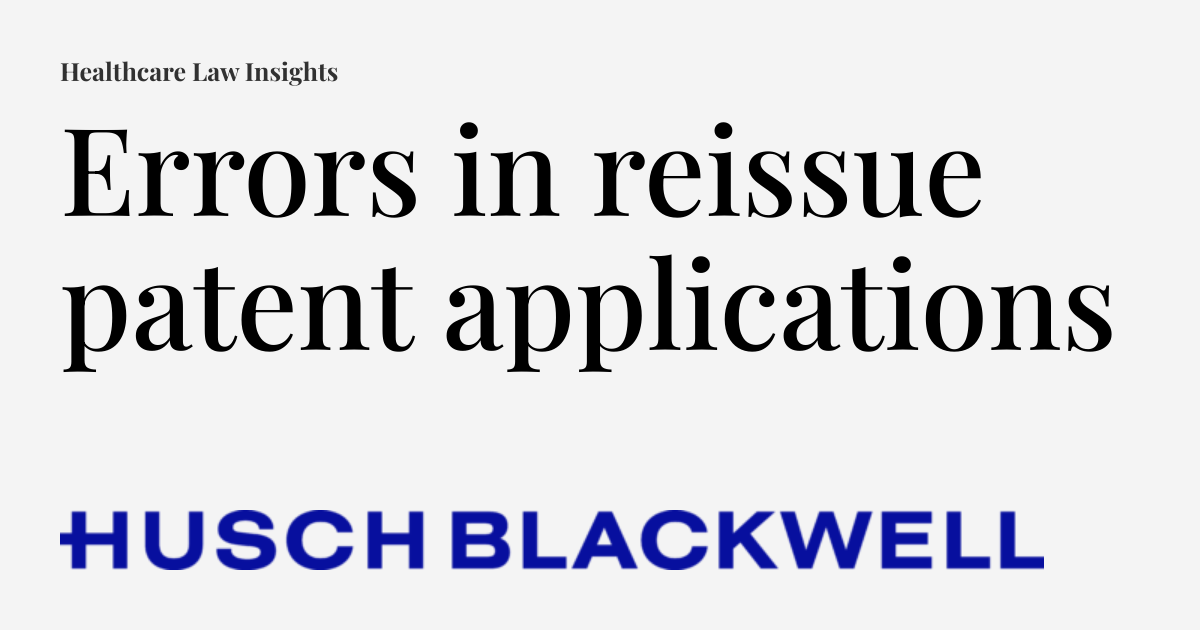 Errors in reissue patent applications | Healthcare Law Insights