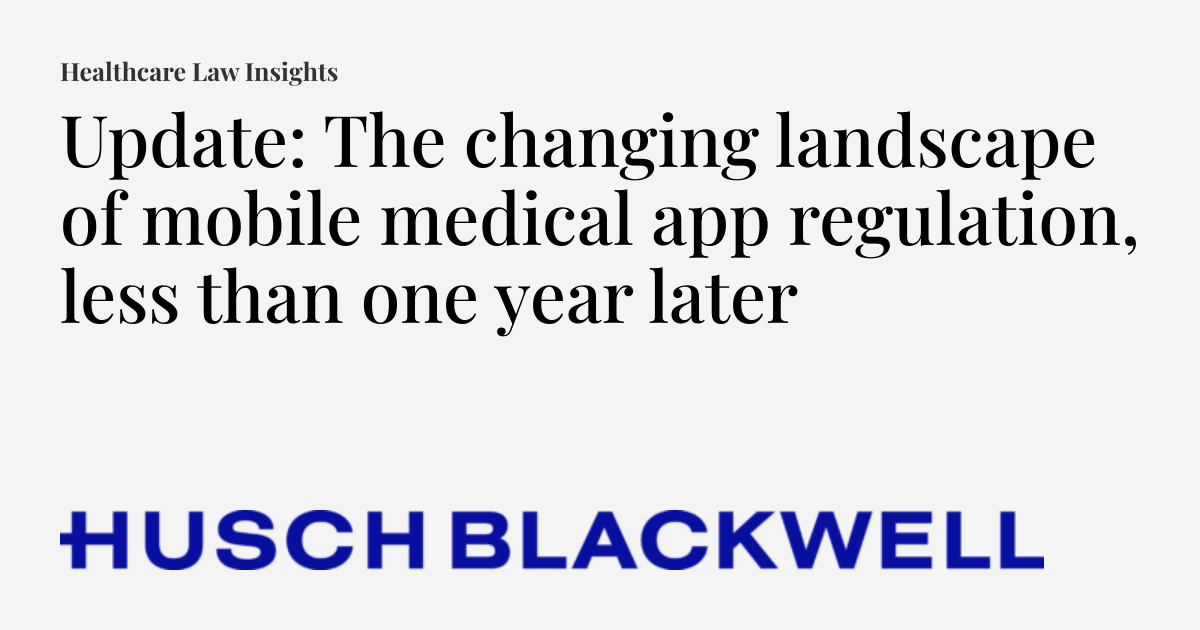 Update: The changing landscape of mobile medical app regulation, less ...