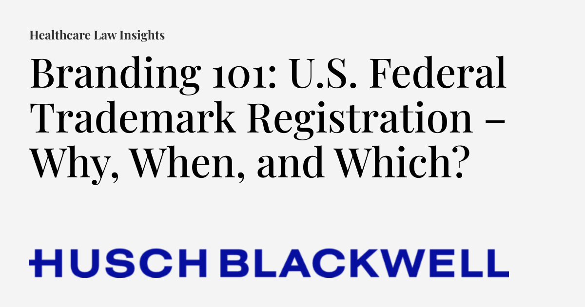 Branding 101: U.S. Federal Trademark Registration – Why, When, and ...
