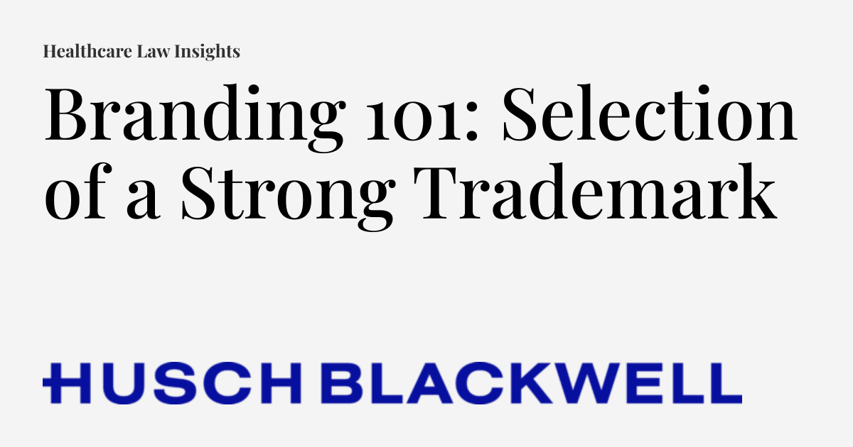 Branding 101: Selection of a Strong Trademark | Healthcare Law Insights