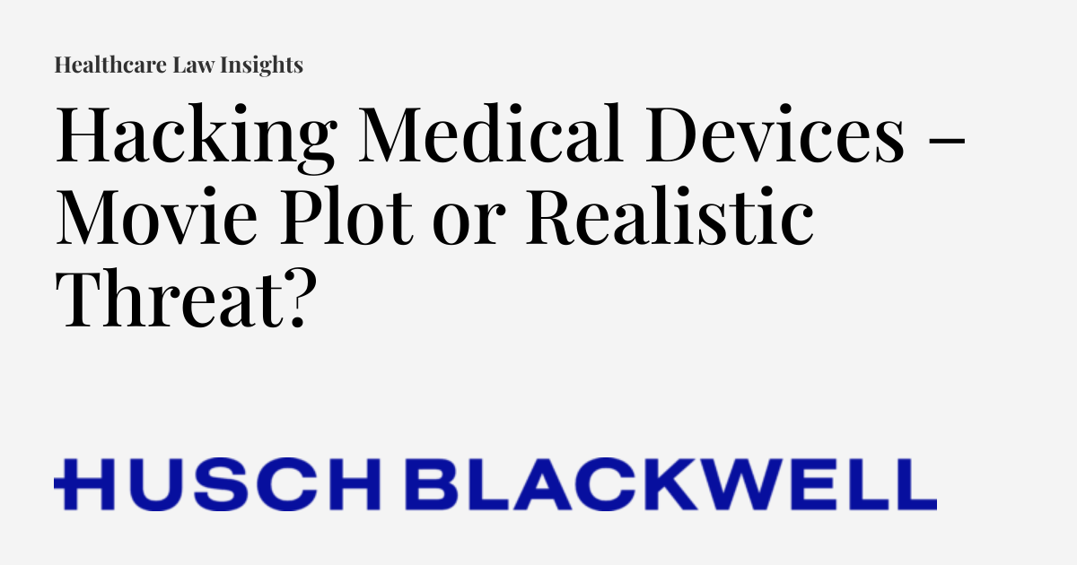 Hacking Medical Devices – Movie Plot or Realistic Threat? | Healthcare ...