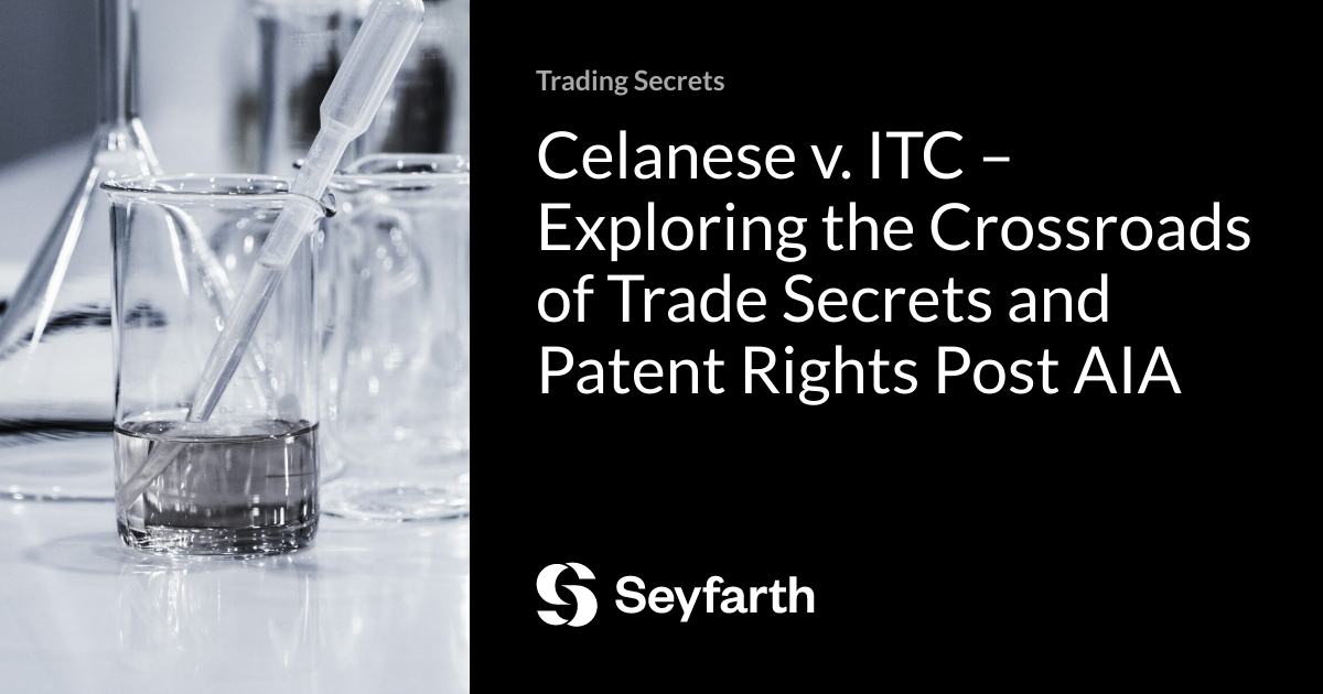 Celanese v. ITC – Exploring the Crossroads of Trade Secrets and Patent ...