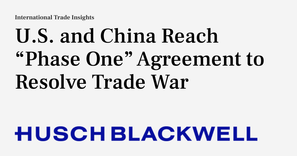 U.S. and China Reach “Phase One” Agreement to Resolve Trade War ...