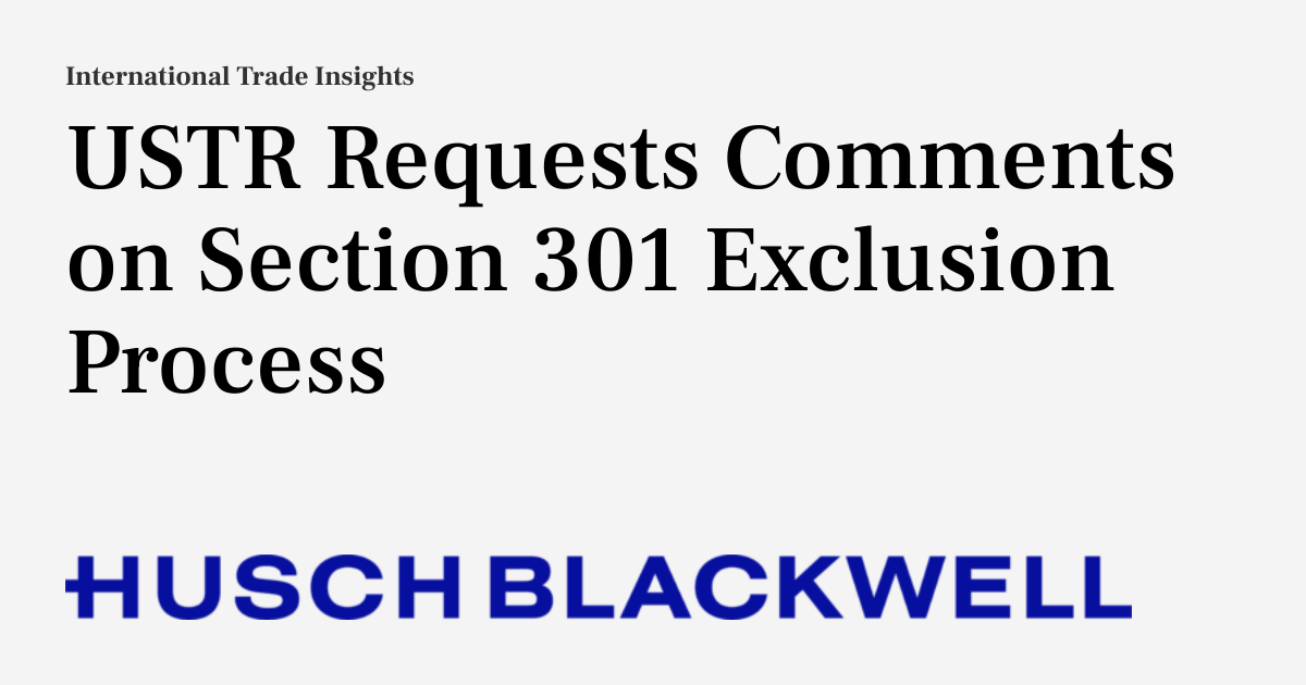 USTR Requests Comments on Section 301 Exclusion Process | International ...