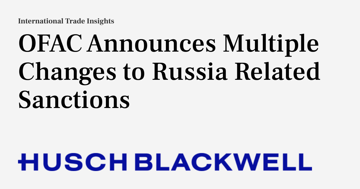OFAC Announces Multiple Changes to Russia Related Sanctions ...