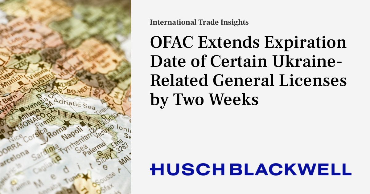 OFAC Extends Expiration Date of Certain Ukraine-Related General ...
