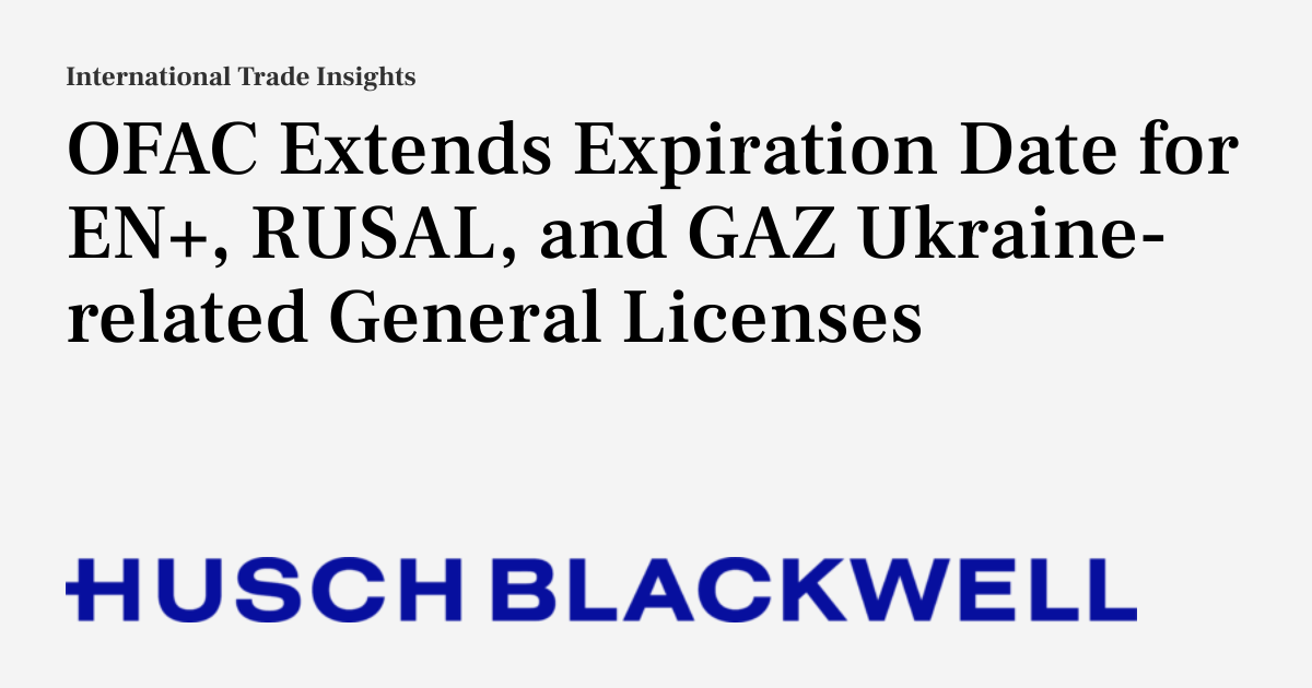 OFAC Extends Expiration Date for EN+, RUSAL, and GAZ Ukraine-related ...