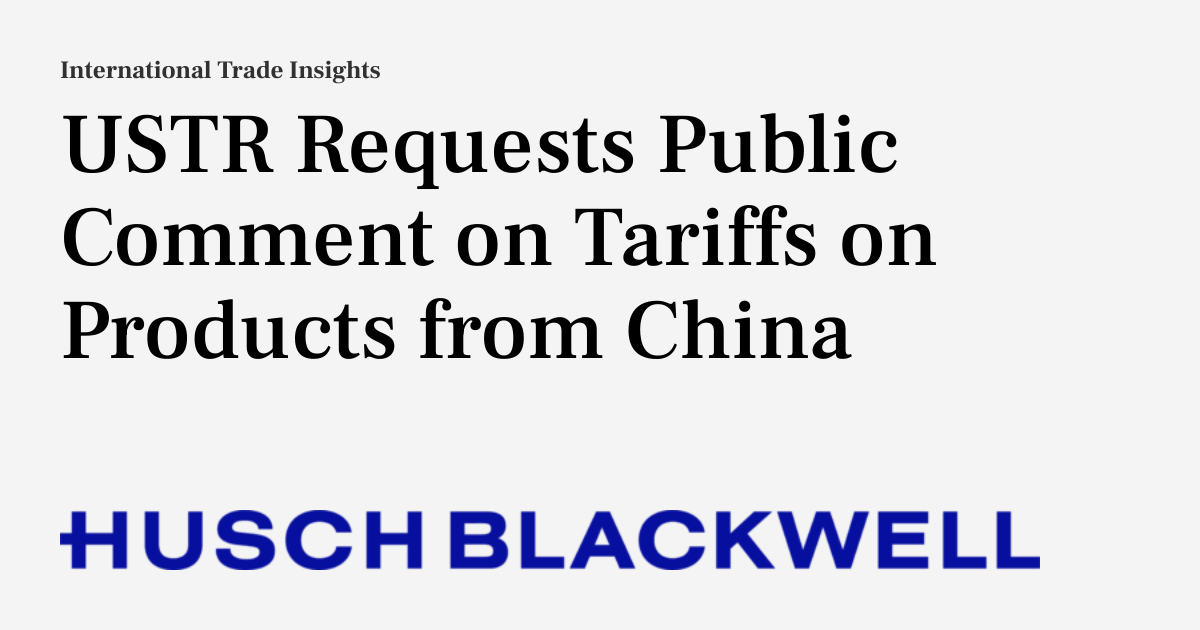 USTR Requests Public Comment on Tariffs on Products from China ...