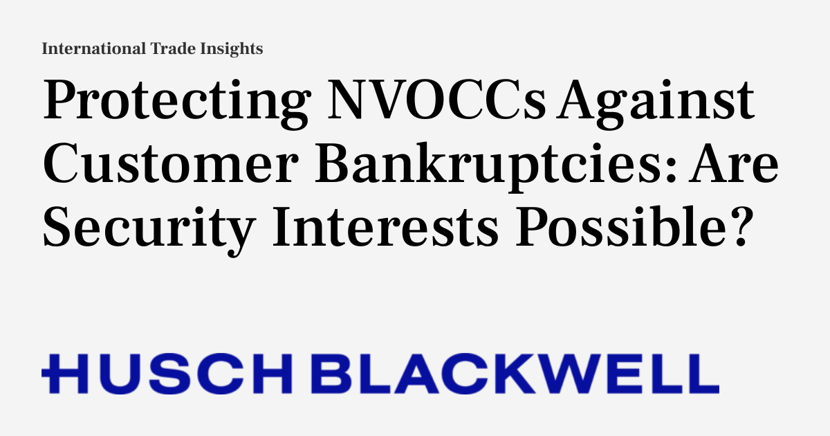 Protecting NVOCCs Against Customer Bankruptcies: Are Security Interests ...