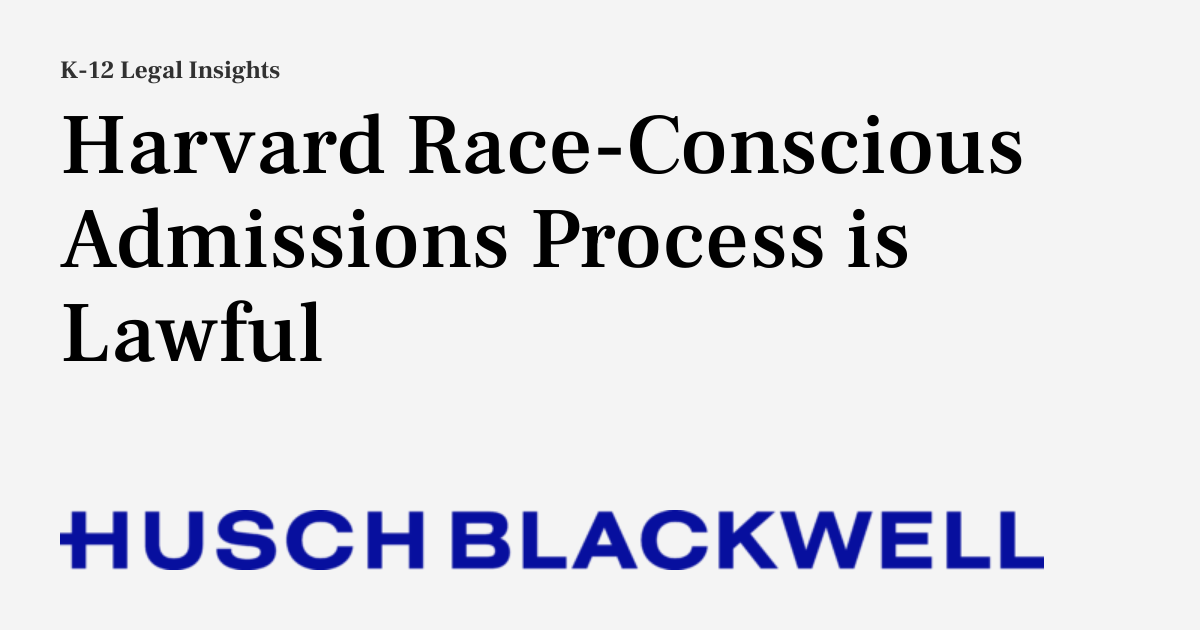 Harvard Race-Conscious Admissions Process is Lawful | K-12 Legal Insights