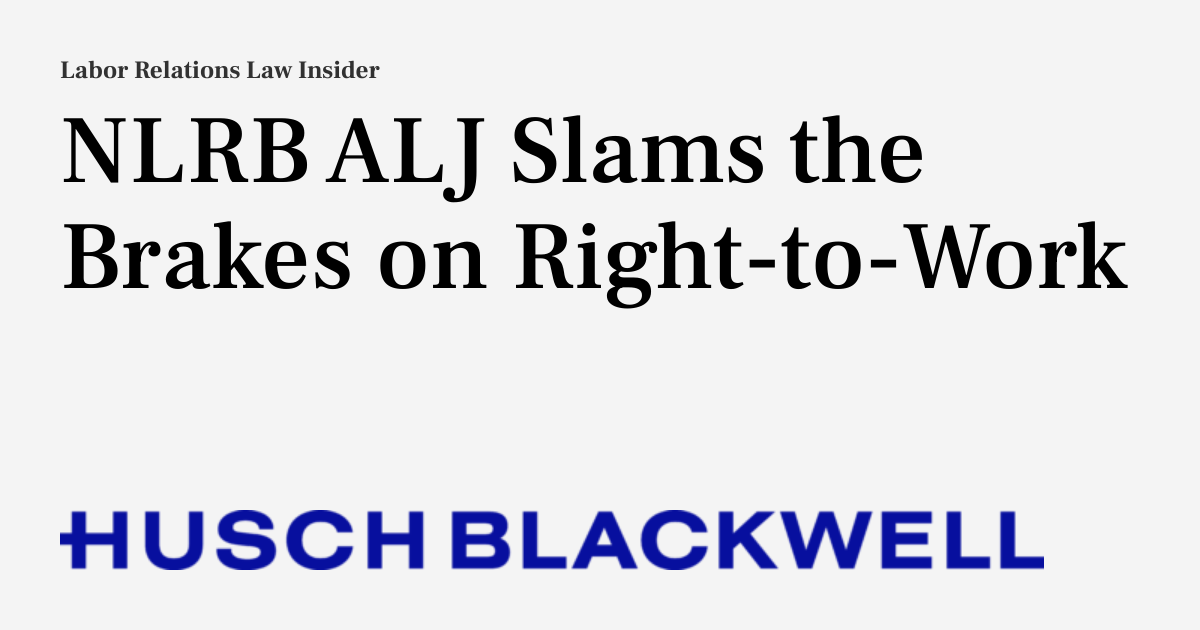 NLRB ALJ Slams the Brakes on Right-to-Work | Labor Relations Law Insider