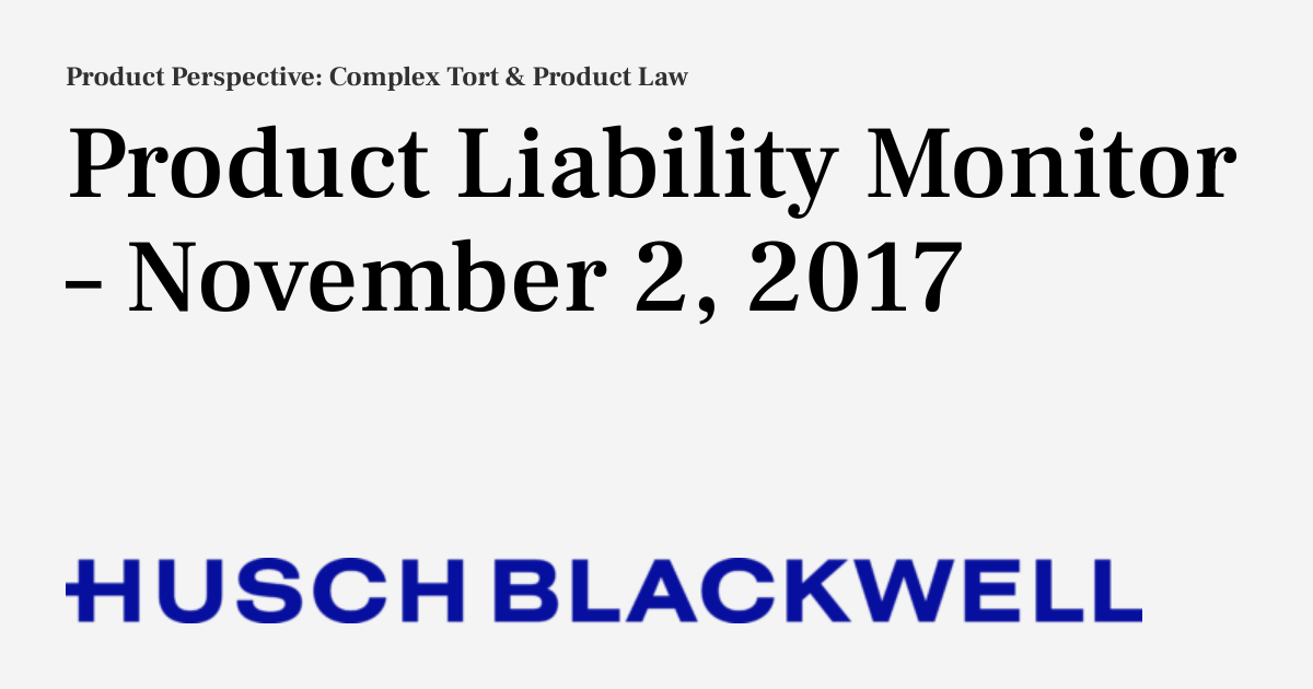 Product Liability Monitor – November 2, 2017 | Product Perspective ...